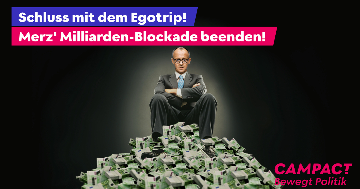 Merz: Geben Sie das Geld frei! | Campact